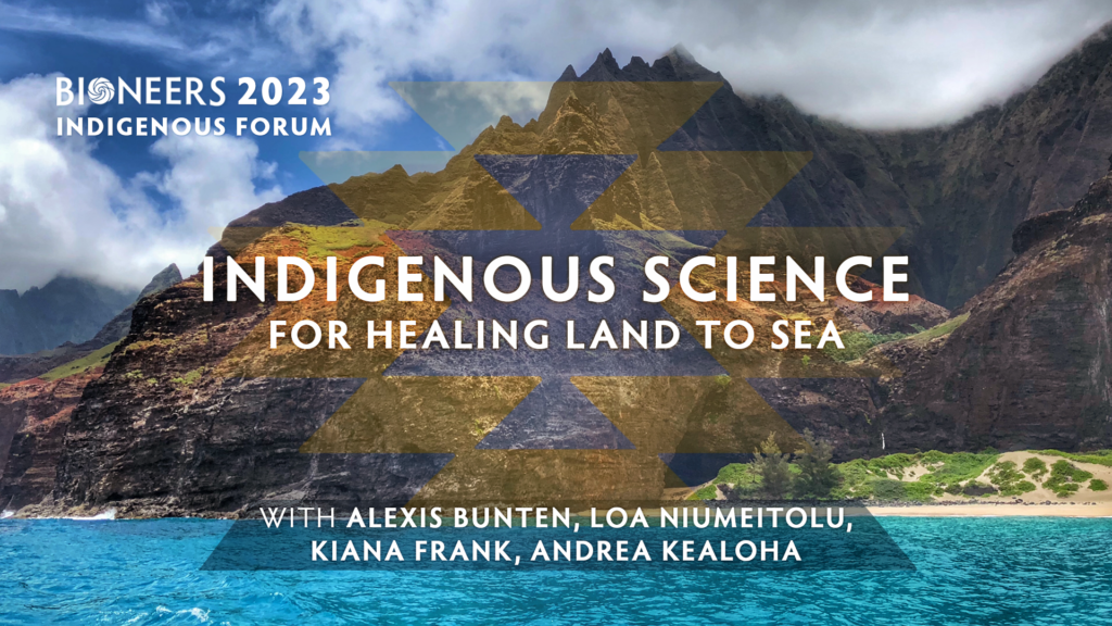 Indigenous Forum – Indigenous Science for Healing Land to Sea - Bioneers