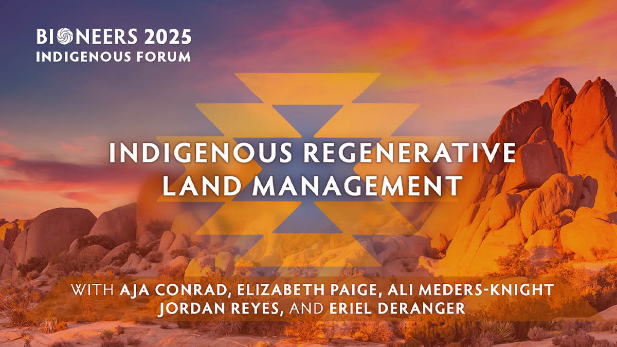 Indigenous Regenerative Land Management - Bioneers